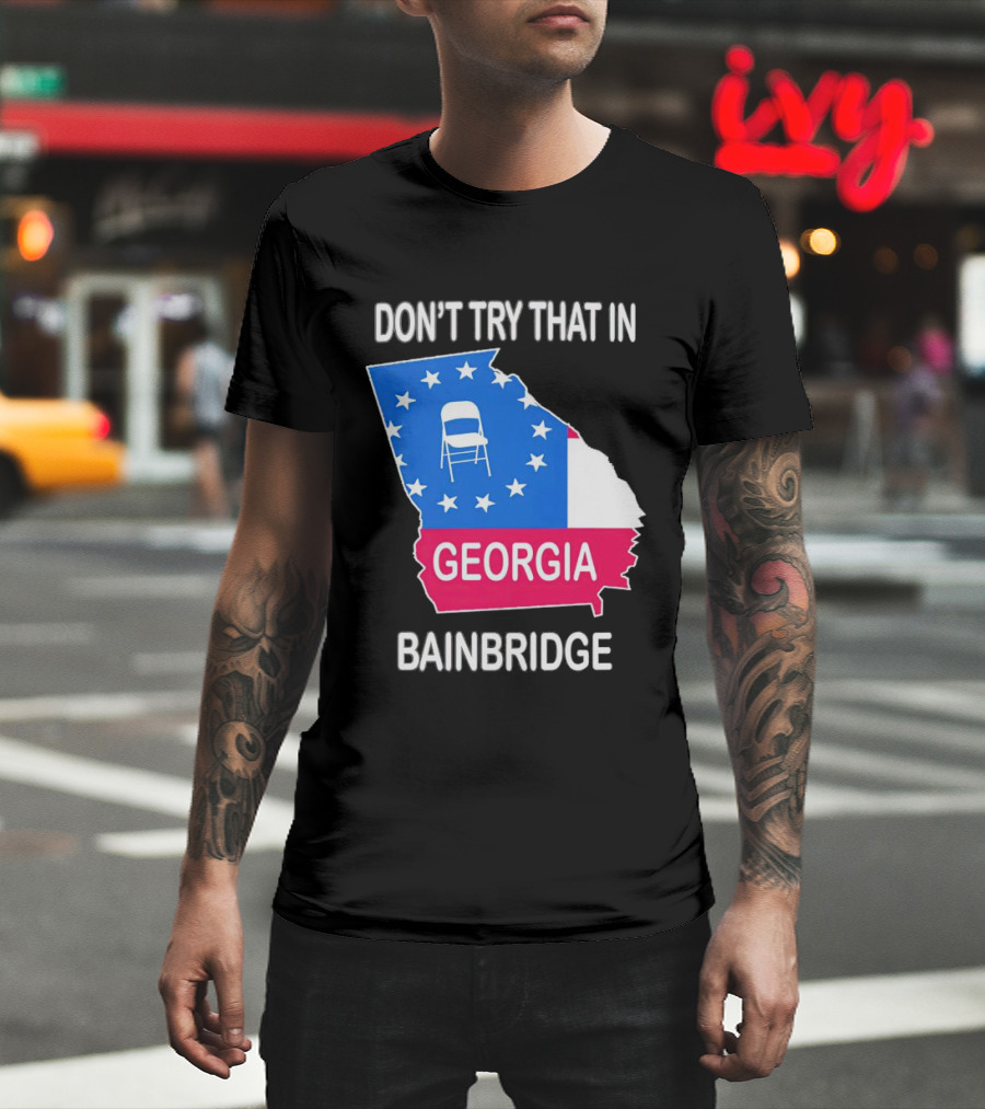 Don't Try That In Georgia Bainbridge Folding Chair Map T-Shirt