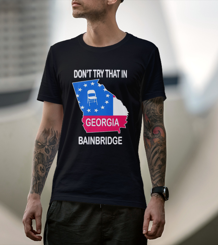 Don't Try That In Georgia Bainbridge Folding Chair Map T-Shirt