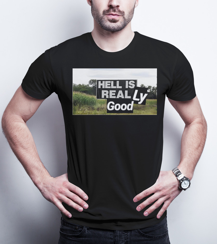 HELL IS REAL Ly Good T-Shirt