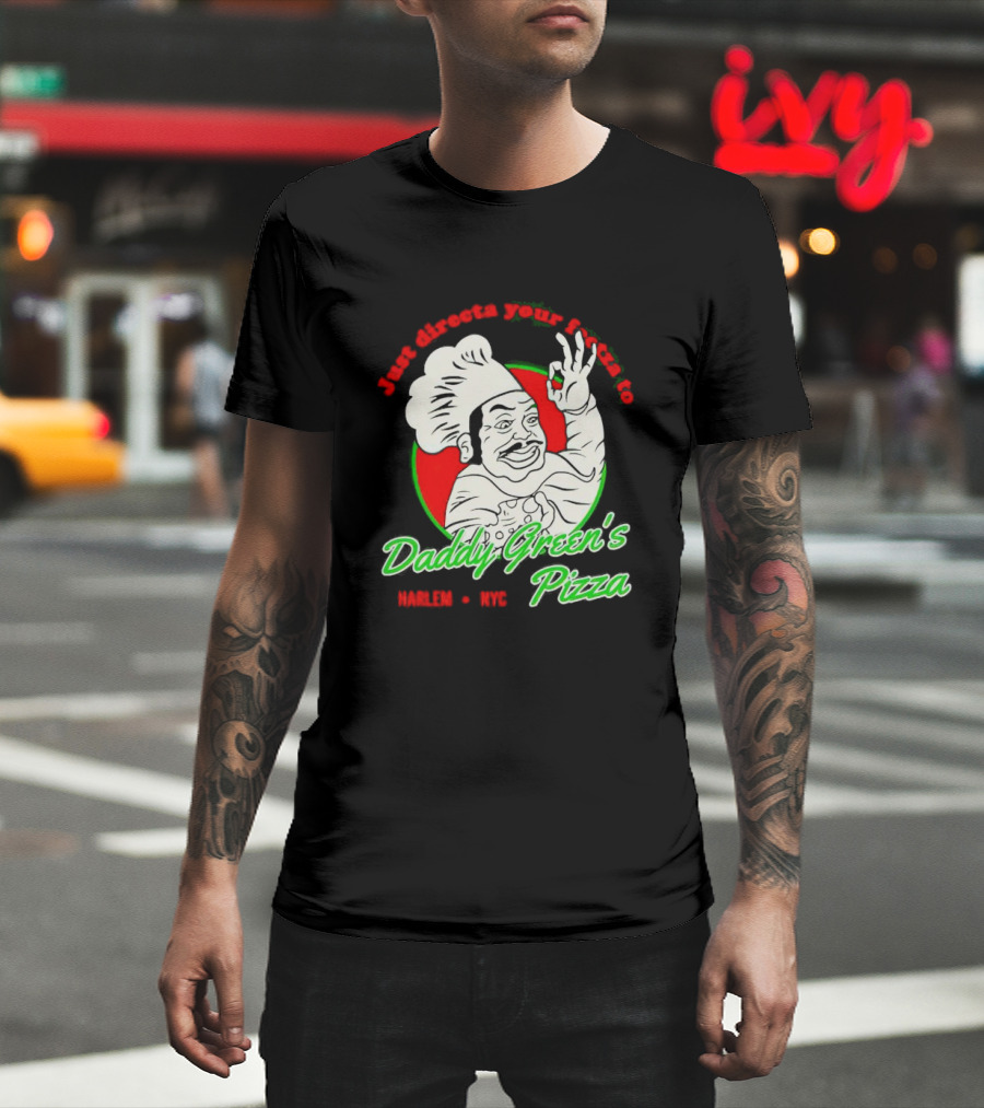 Just Directa Your Feetza To Daddy Green’s Pizza Harlem NYC T-Shirt