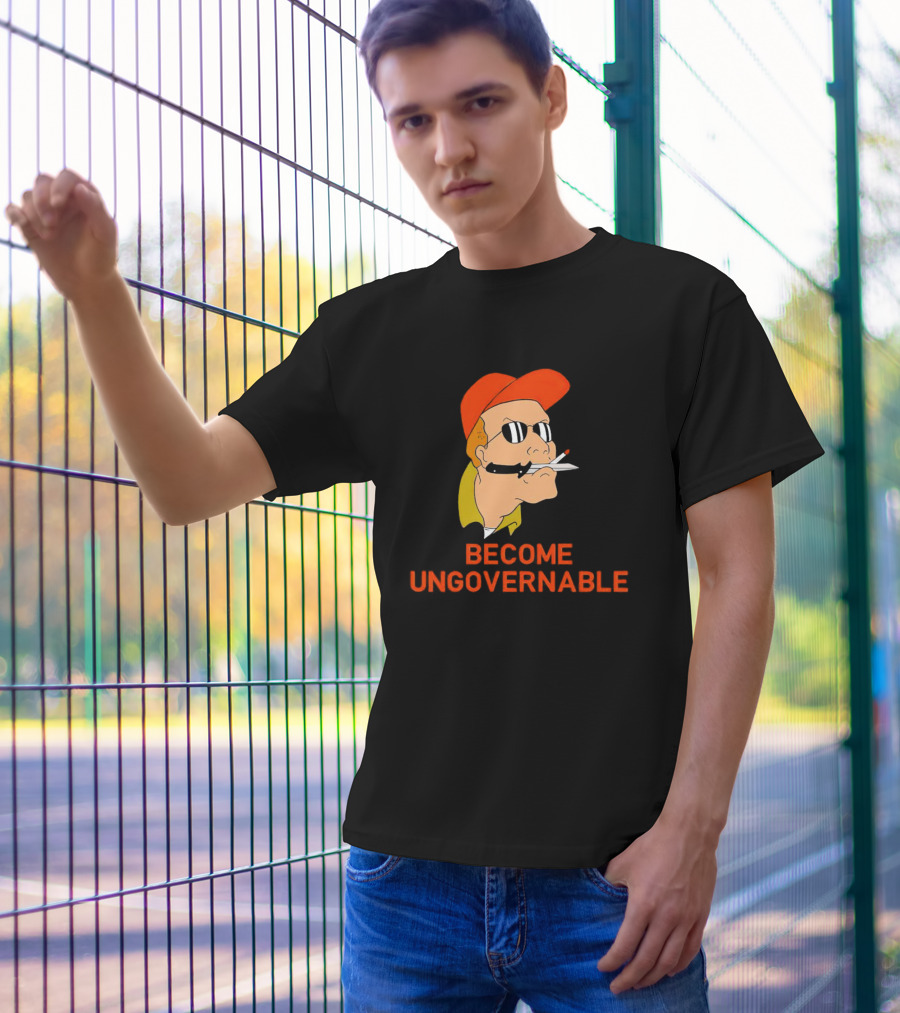 Become Ungovernable King Of The Hill T-Shirt