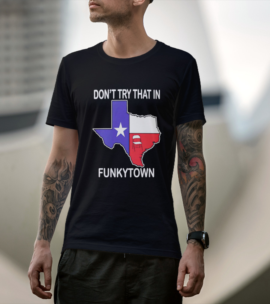 Don't Try That In Funkytown Texas Folding Chair State Flag T-Shirt