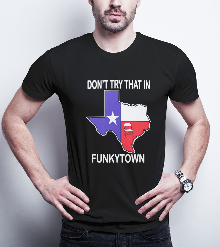 Don't Try That In Funkytown Texas Folding Chair State Flag T-Shirt
