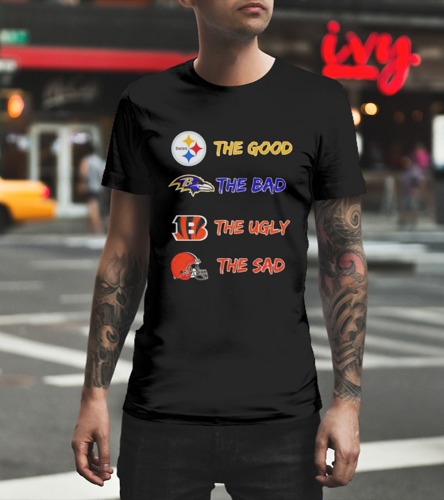 Steelers The Good Ravens The Bad Bengals The Ugly Browns The Sad T-Shirt