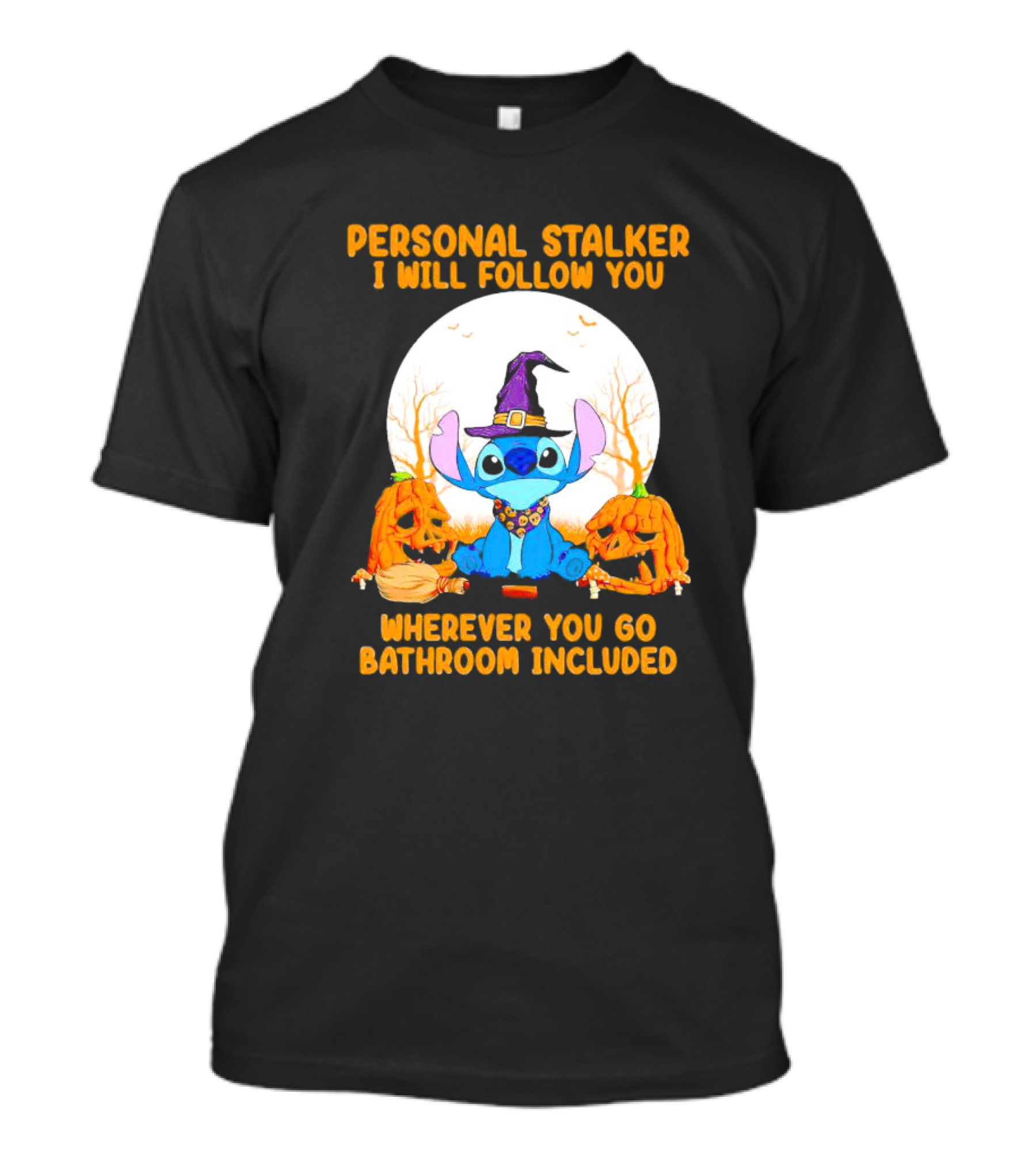 Personal Stalker I Will Follow You Wherever You Go Bathroom Included Halloween Stitch T-Shirt