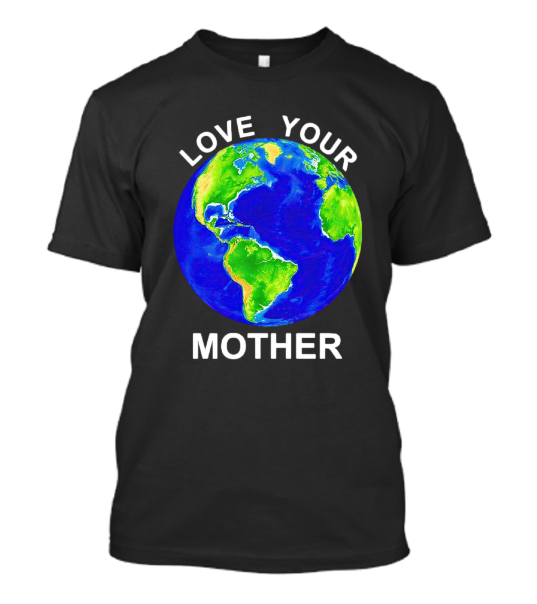 LOVE YOUR MOTHER Earth T-Shirt
