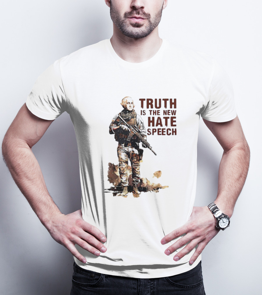 George Washington Truth Is The New Hate Speech Soldier T-Shirt