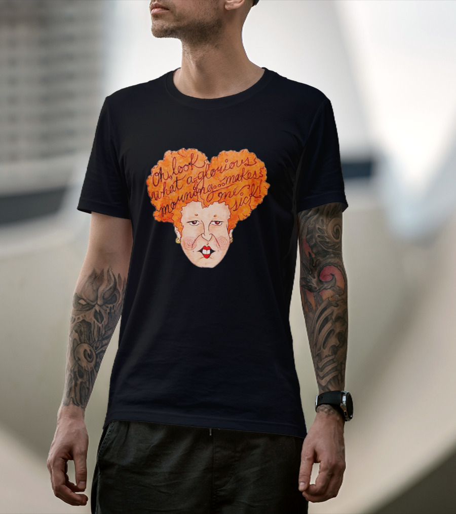 Winifred Sanderson Oh Look What A Glorious Morning Makes Me Sick T-Shirt