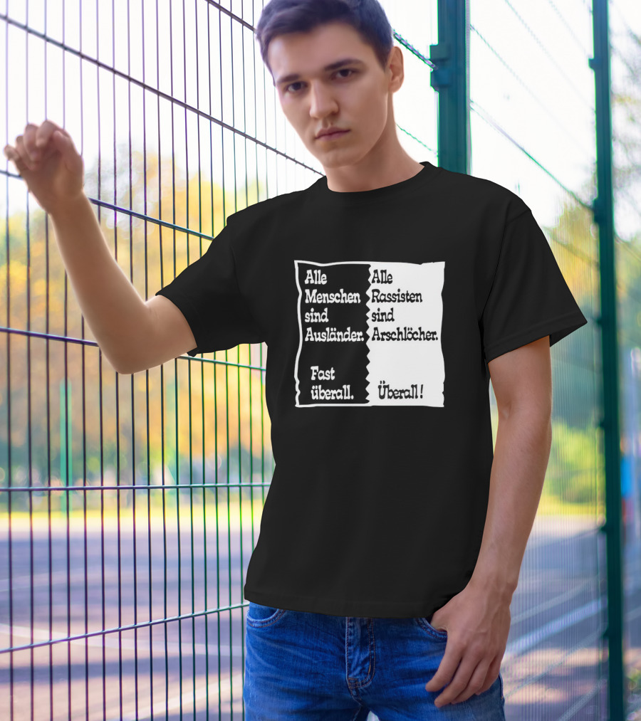 Alle Menschen Sind Ausländer Fast Überall Alle Rassisten Sind Arschlöcher Überall T-Shirt