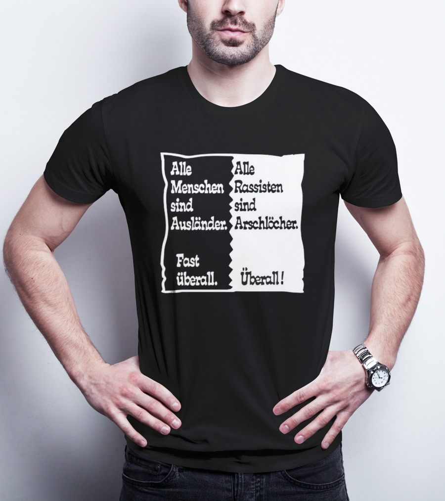 Alle Menschen Sind Ausländer Fast Überall Alle Rassisten Sind Arschlöcher Überall T-Shirt