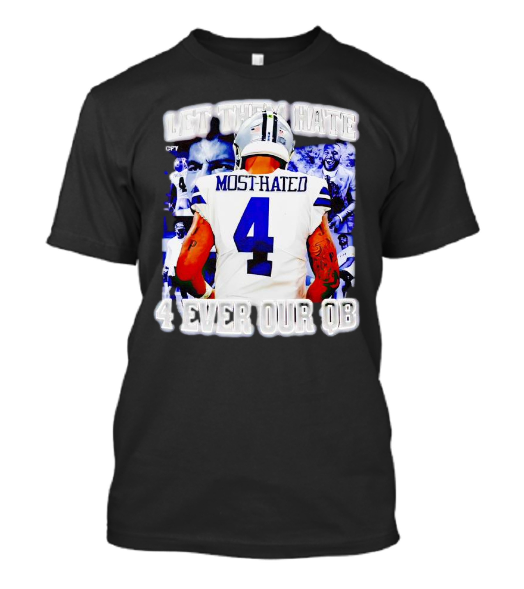 Let Them Hate Dak Prescott Most Hated 4 Ever Our QB T-Shirt