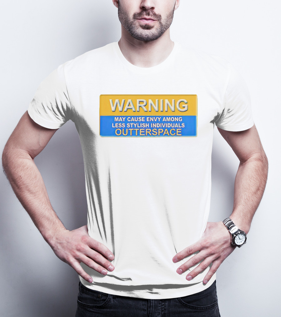 WARNING May Cause Envy Among Less Stylish Individuals Outterspace T-Shirt