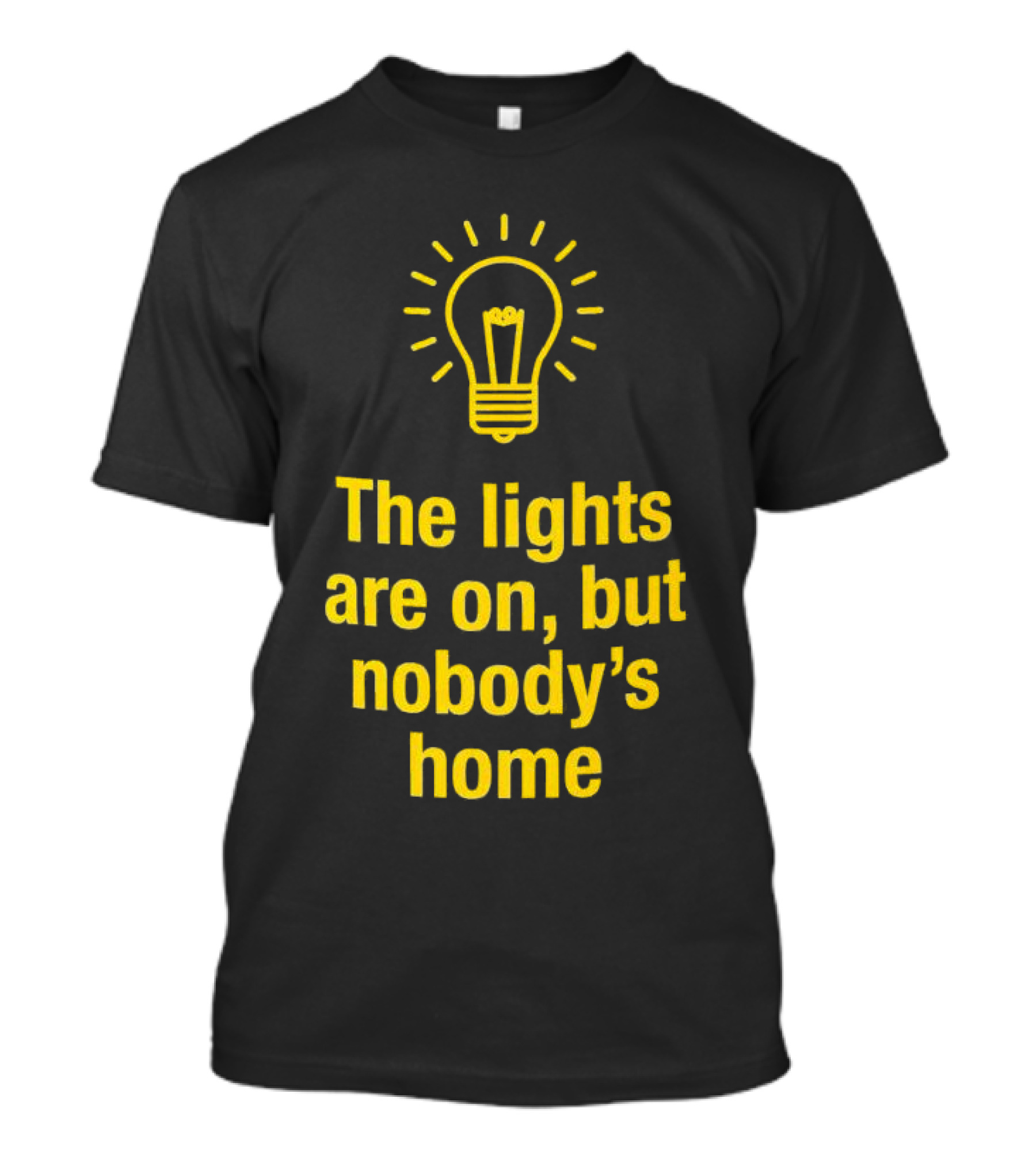 The Lights Are On But Nobody’s Home Lightbulb T-Shirt