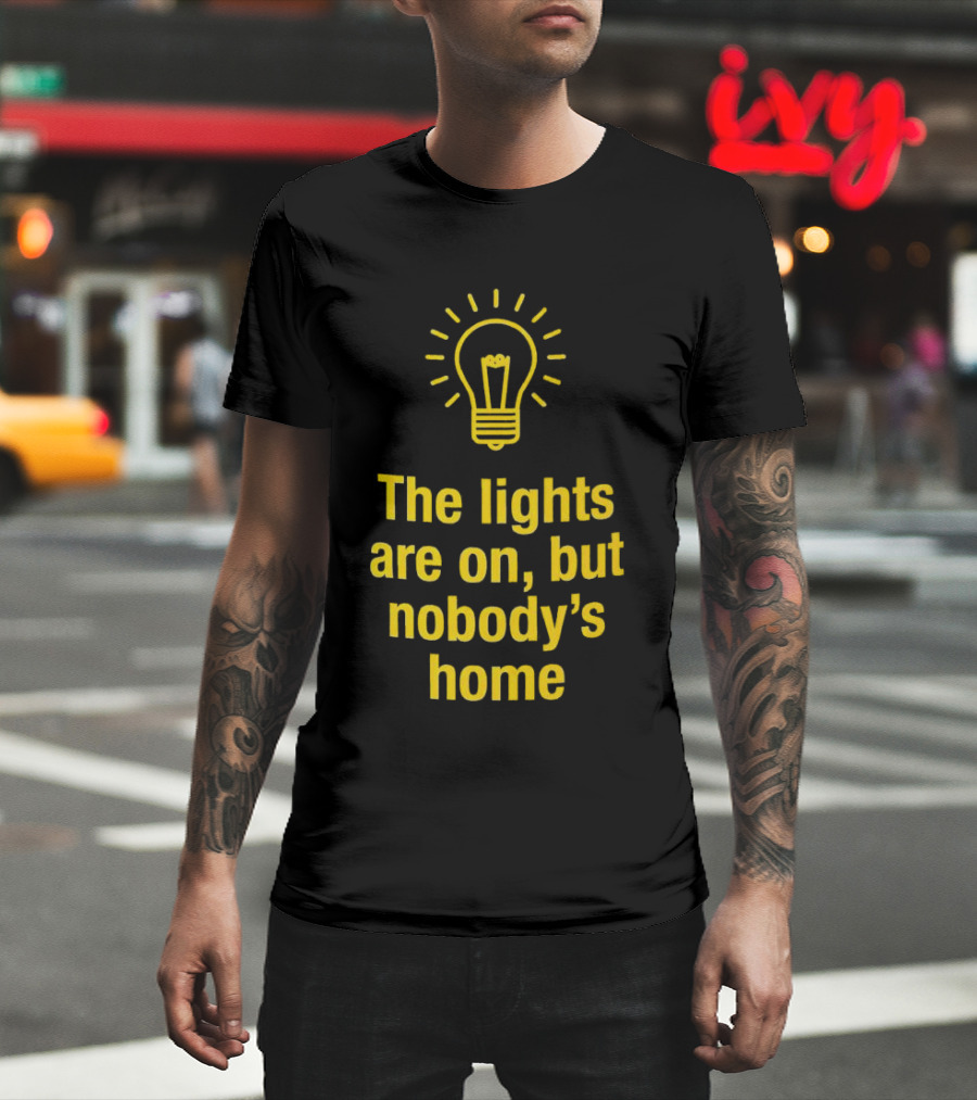 The Lights Are On But Nobody’s Home Lightbulb T-Shirt
