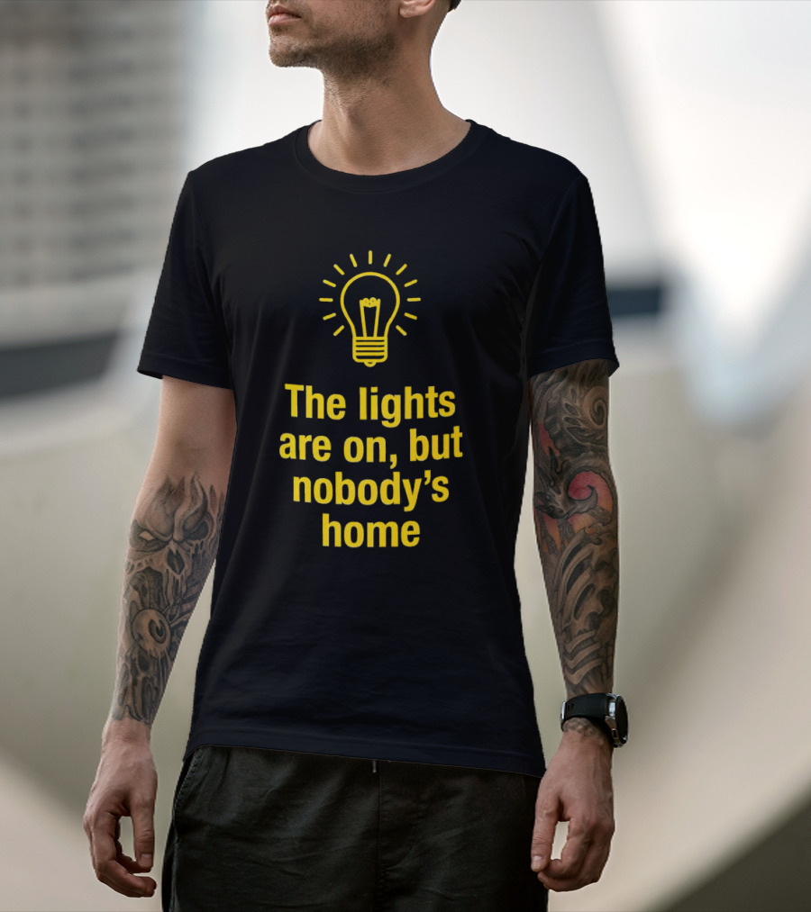 The Lights Are On But Nobody’s Home Lightbulb T-Shirt