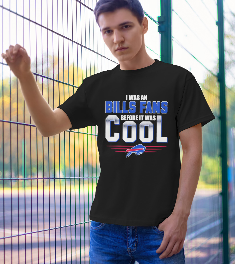 I Was An Bills Fans Before It Was Cool Buffalo T-Shirt