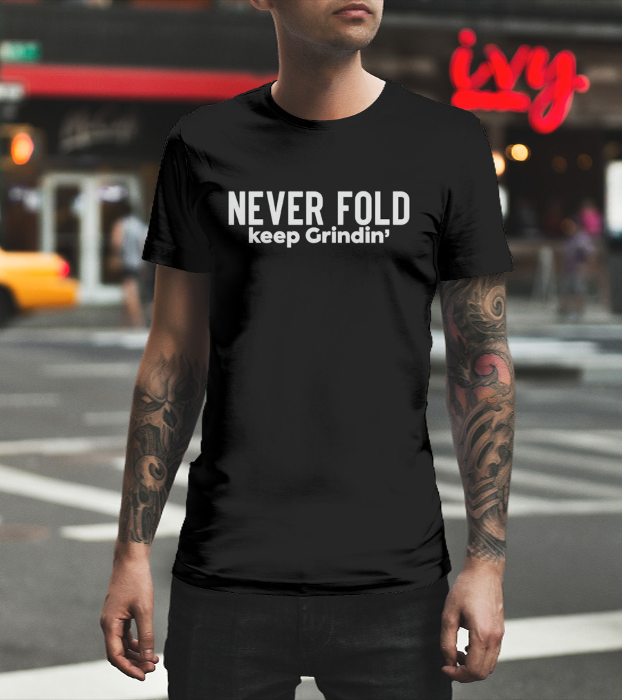 Never Fold Keep Grindin' Motivational Phrase T-Shirt