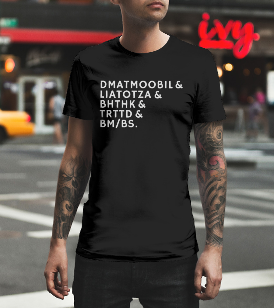 DMATMOOBIL And LIATOTZA And BHTHK And TRTTD And BM/BS T-Shirt