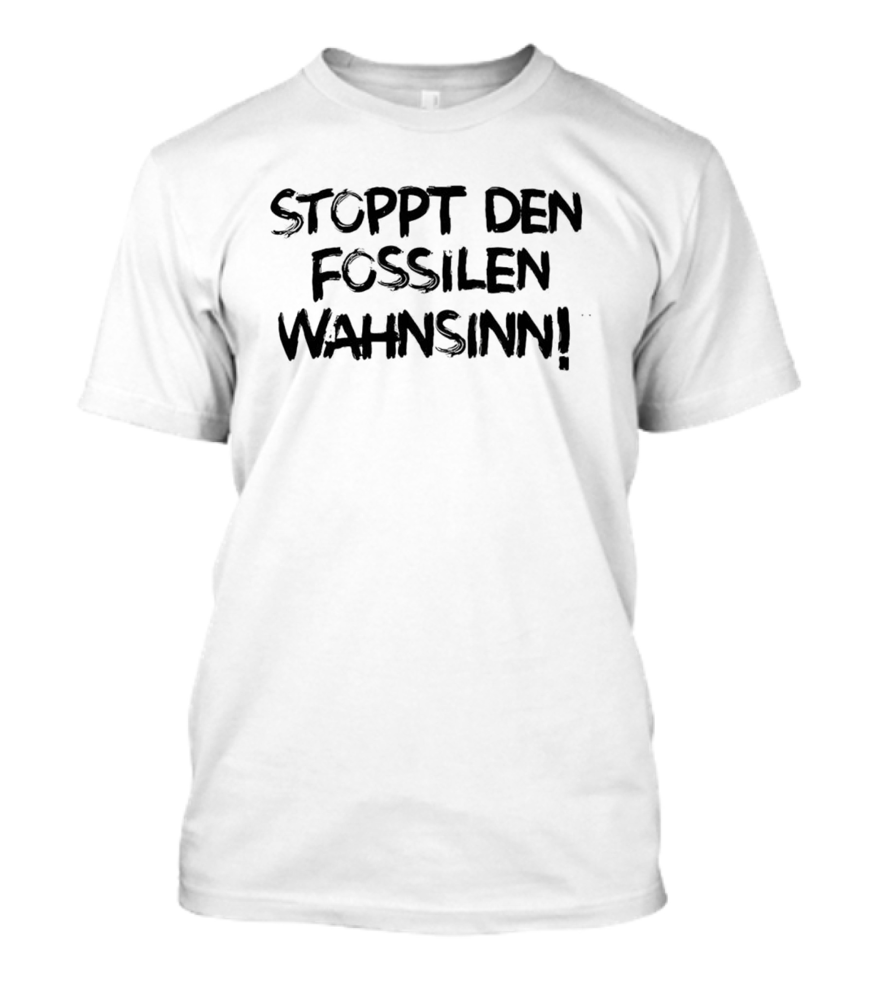 Stoppt Den Fossilen Wahnsinn Bold Protest Message T-Shirt