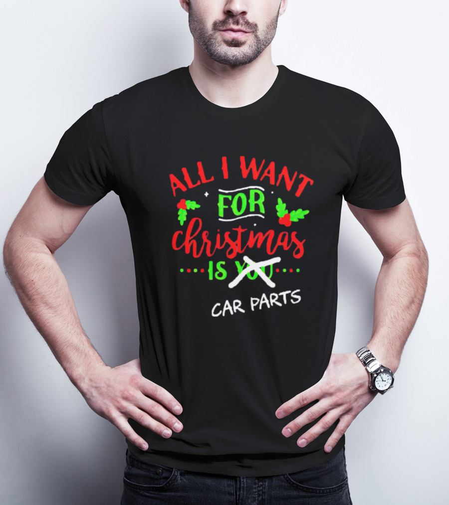 All I Want For Christmas Is Car Parts T-Shirt