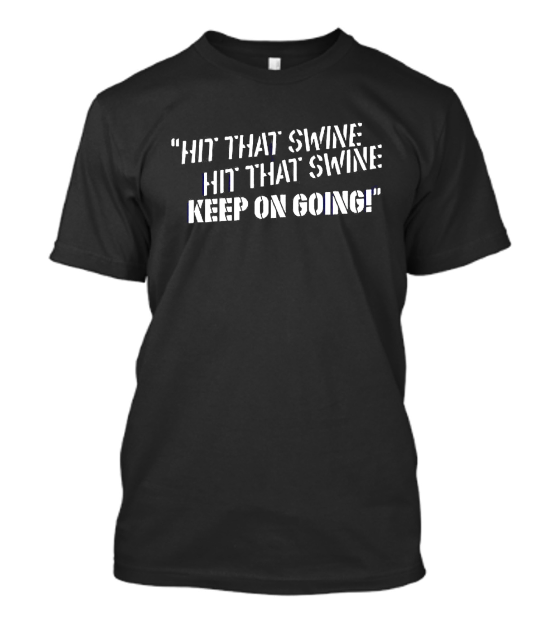 Hit That Swine Keep On Going T-Shirt
