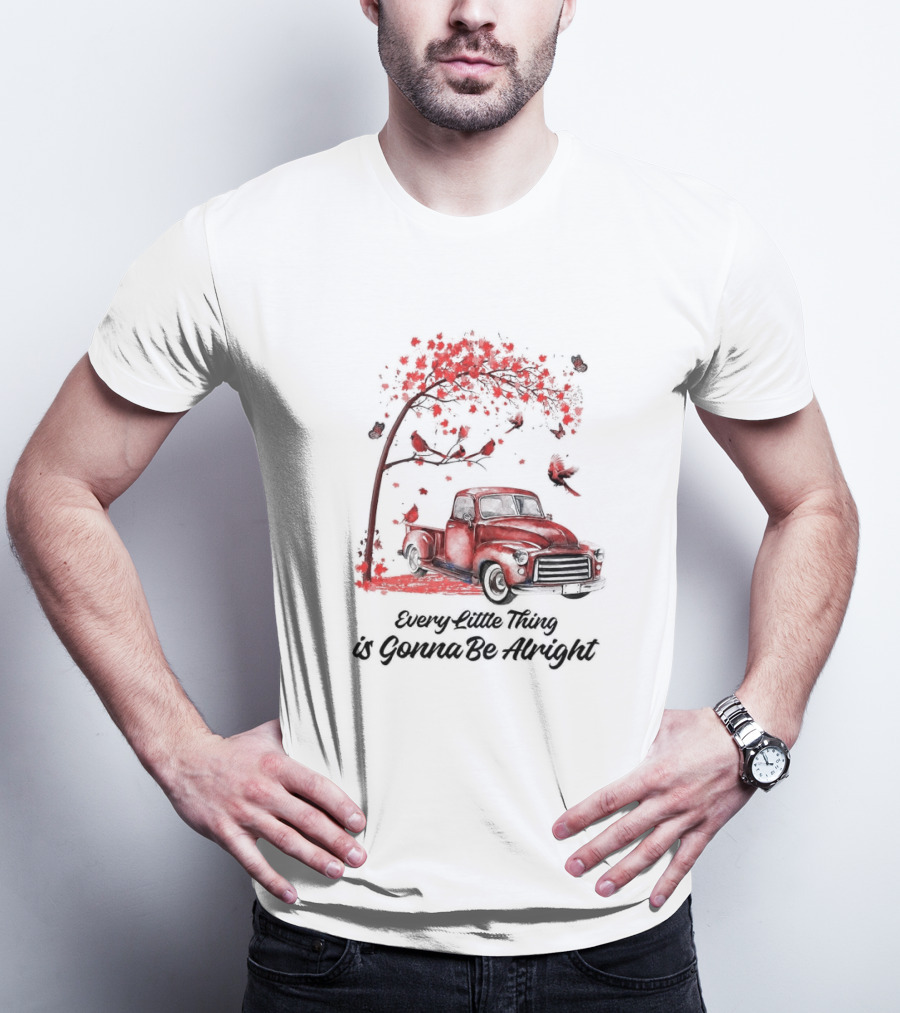 Every Little Thing Is Gonna Be Alright Red Truck And Cardnials Fall Tree T-Shirt