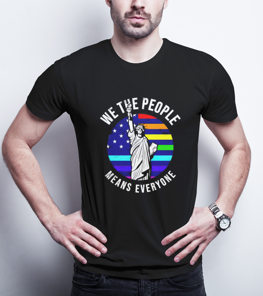 We The People Means Everyone Liberty Statue Rainbow Flag T-Shirt