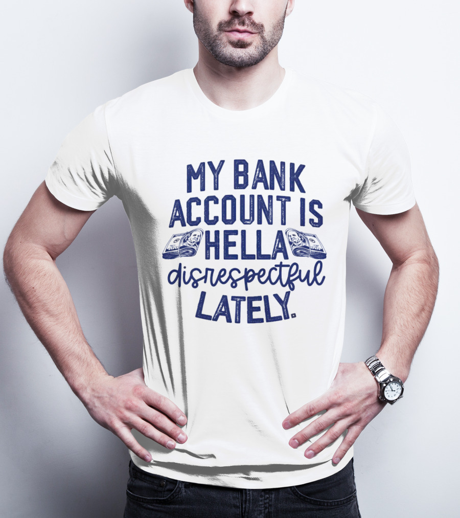 My Bank Account Is Hella Disrespectful Lately Money Icons T-Shirt