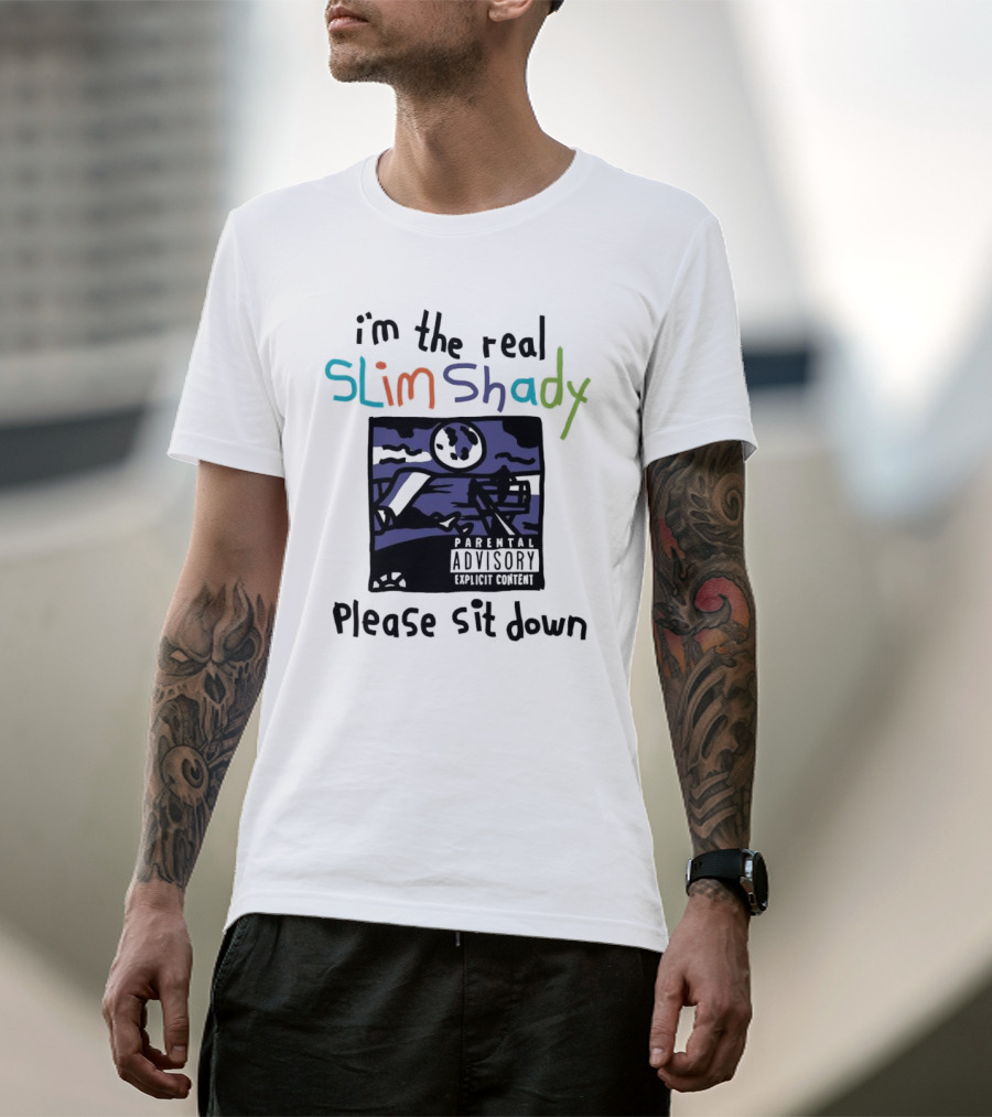 I'm The Real Slim Shady Please Sit Down Parental Advisory Explicit Content T-Shirt