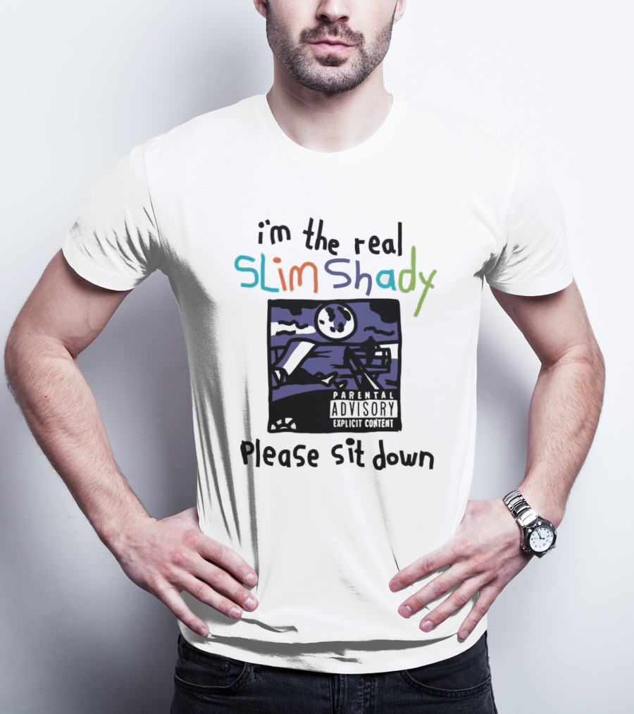 I'm The Real Slim Shady Please Sit Down Parental Advisory Explicit Content T-Shirt