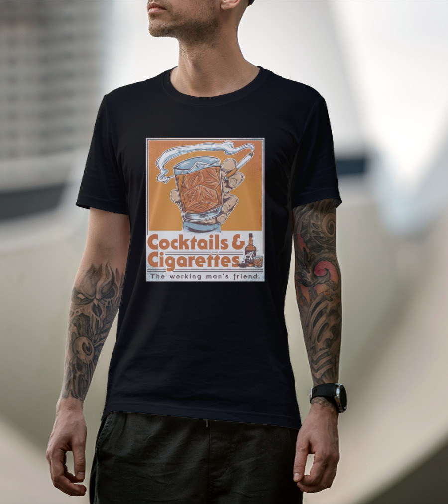 Cocktails And Cigarettes The Working Man's Friend T-Shirt