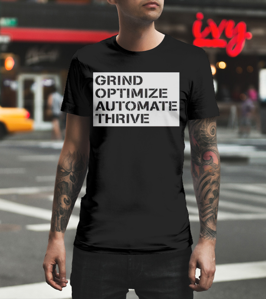Grind Optimize Automate Thrive Motivation Strategy Shirt Top T-Shirt
