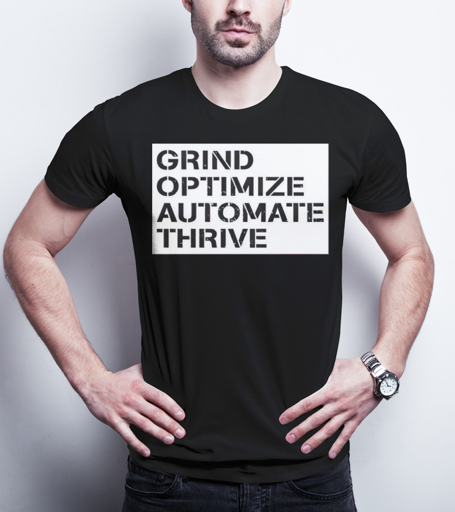 Grind Optimize Automate Thrive Motivation Strategy Shirt Top T-Shirt
