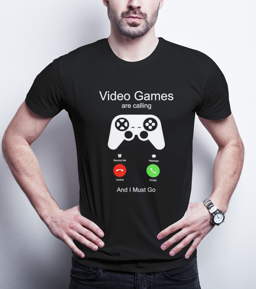 Video Games Are Calling And I Must Go Controller Decline Accept T-Shirt