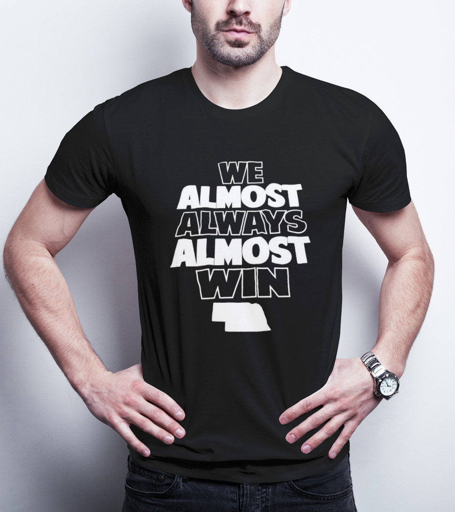 We Almost Always Almost Win Nebraska T-Shirt