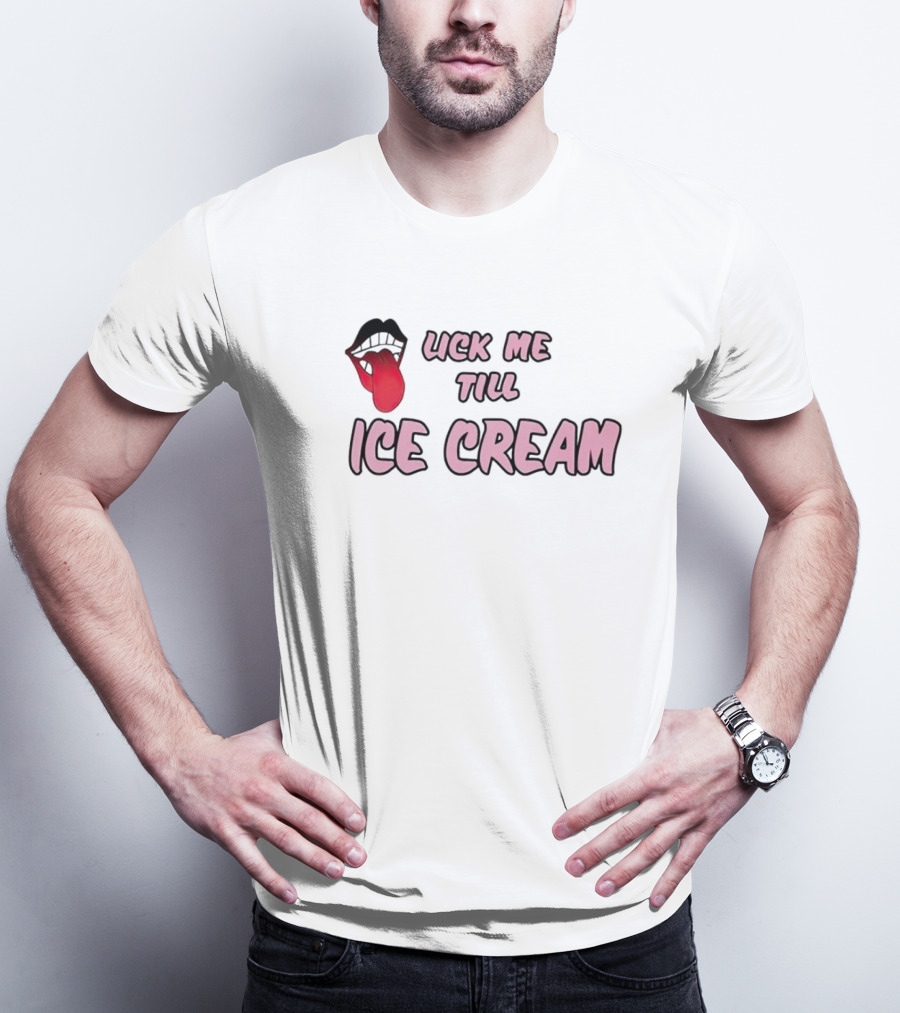 Lick Me Till Ice Cream Mouth T-Shirt