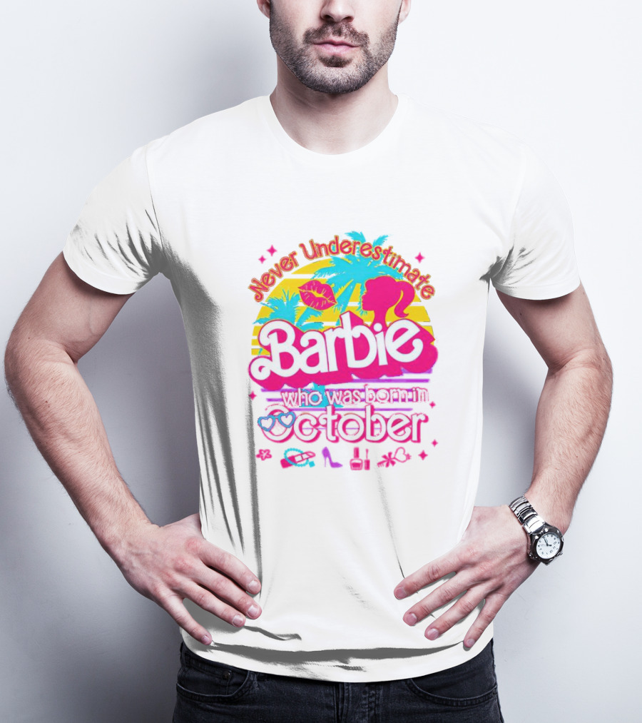 Never Underestimate Barbie Who Was Born In October With Tropical And Glam Accents T-Shirt
