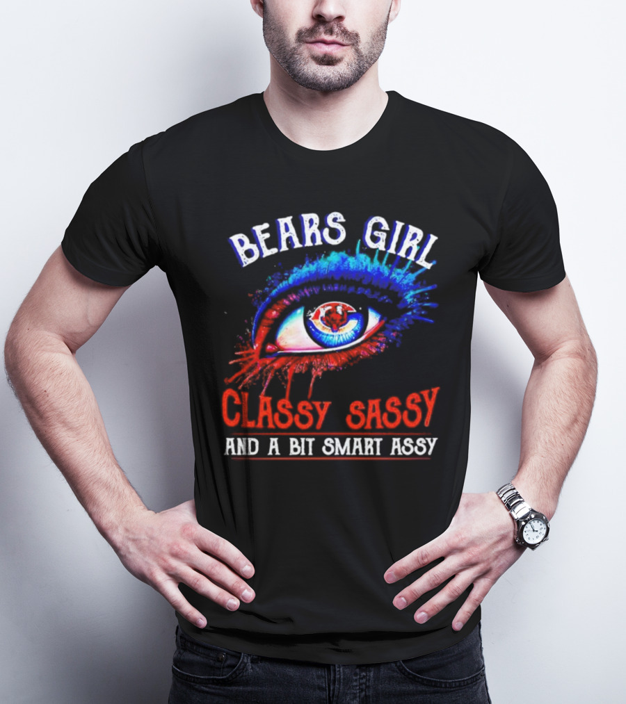 Bears Girl Classy Sassy And A Bit Smart Assy Eye T-Shirt