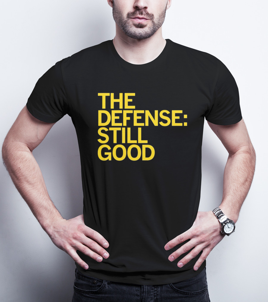 The Defense: Still Good T-Shirt
