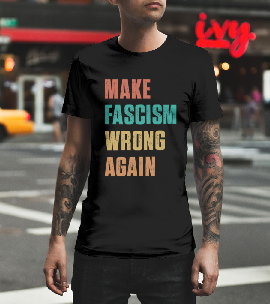 Make Fascism Wrong Again T-Shirt