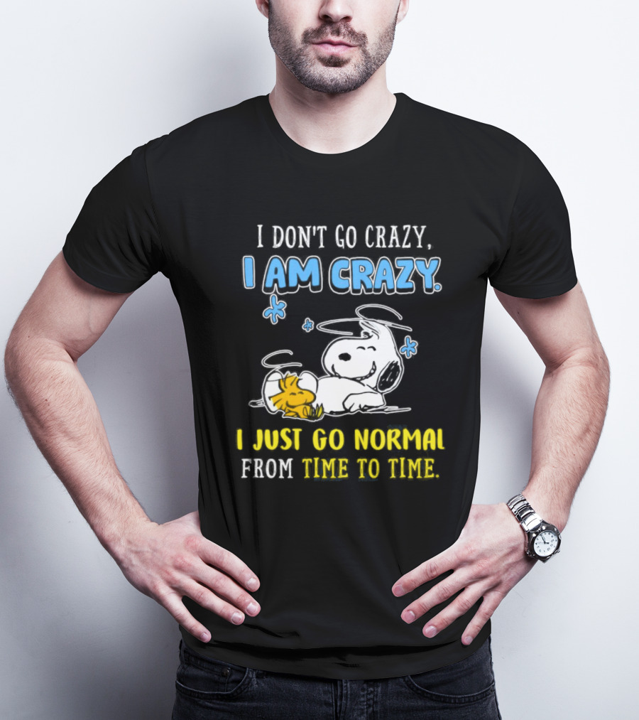 Snoopy And Woodstock I Am Crazy I Just Go Normal From Time To Time T-Shirt
