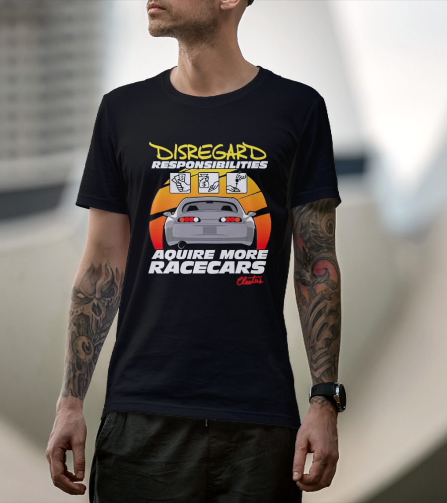 Disregard Responsibilities Aquire More Racecars Cleetus T-Shirt