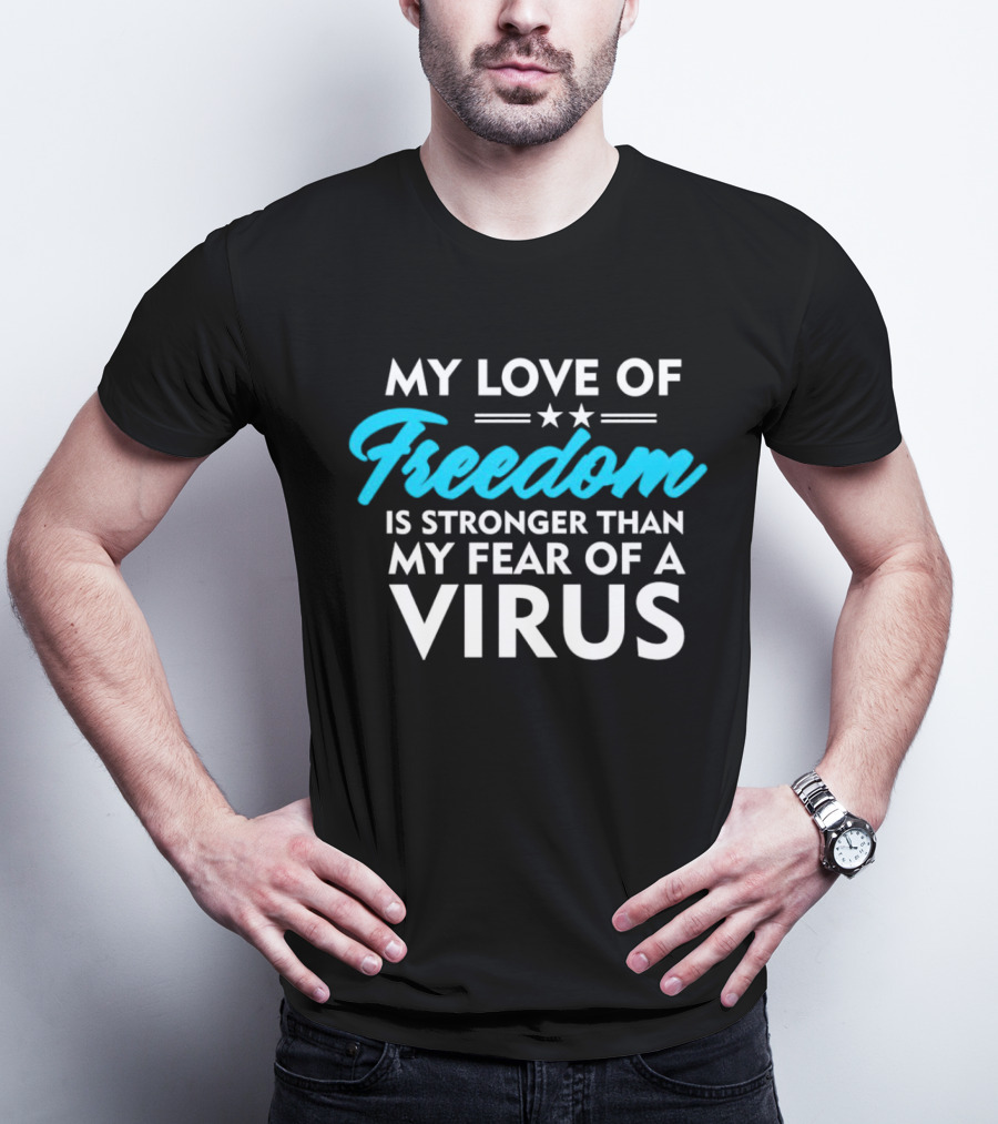 My Love Of Freedom Is Stronger Than My Fear Of A Virus Two Stars T-Shirt