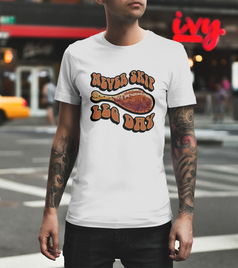 Never Skip Leg Day Chicken Drumstick Humor T-Shirt