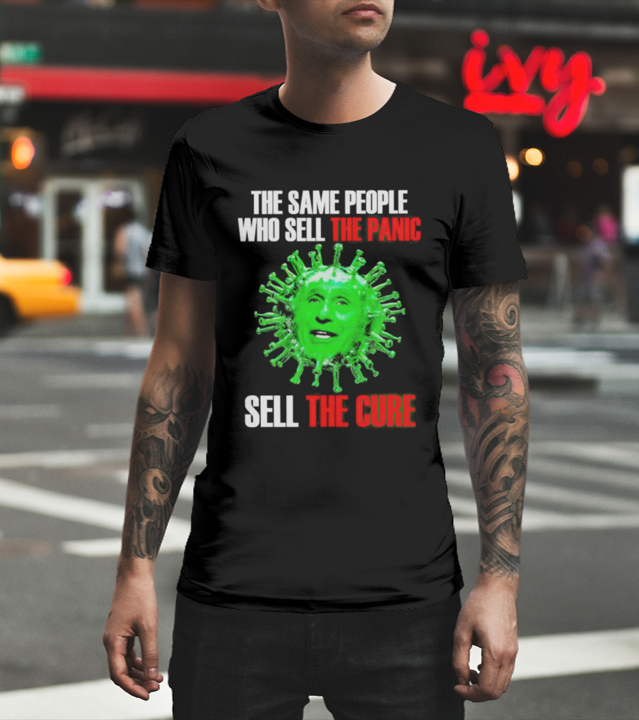 The Same People Who Sell The Panic Sell The Cure Virus Face Image T-Shirt