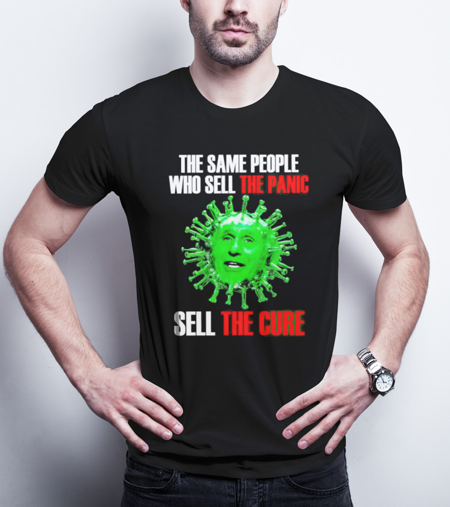 The Same People Who Sell The Panic Sell The Cure Virus Face Image T-Shirt