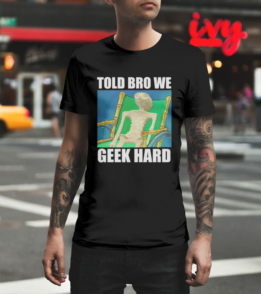 Told Bro We Geek Hard Alien Chair Relaxation T-Shirt