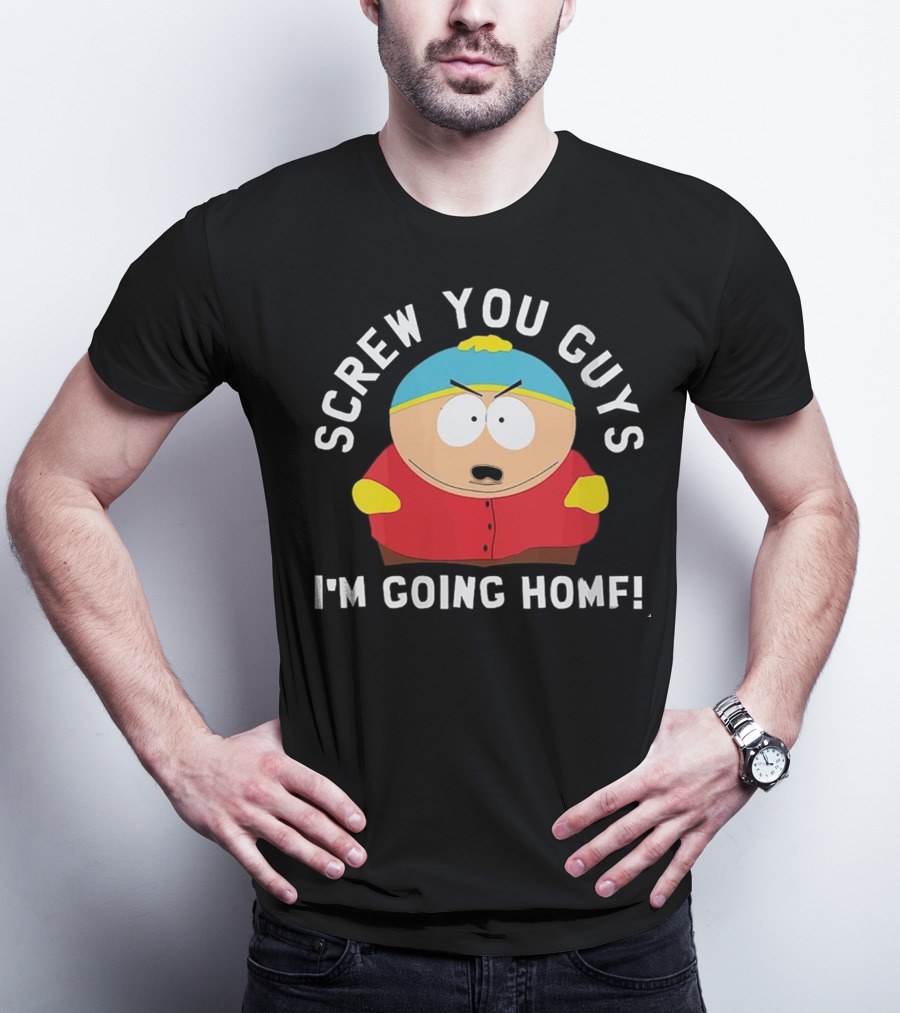 Screw You Guys I'm Going Home Cartman South Park Funny Gift T-Shirt