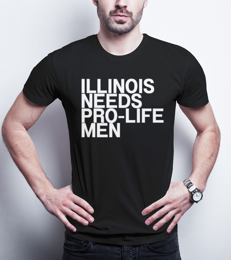 ILLINOIS NEEDS PRO-LIFE MEN T-Shirt