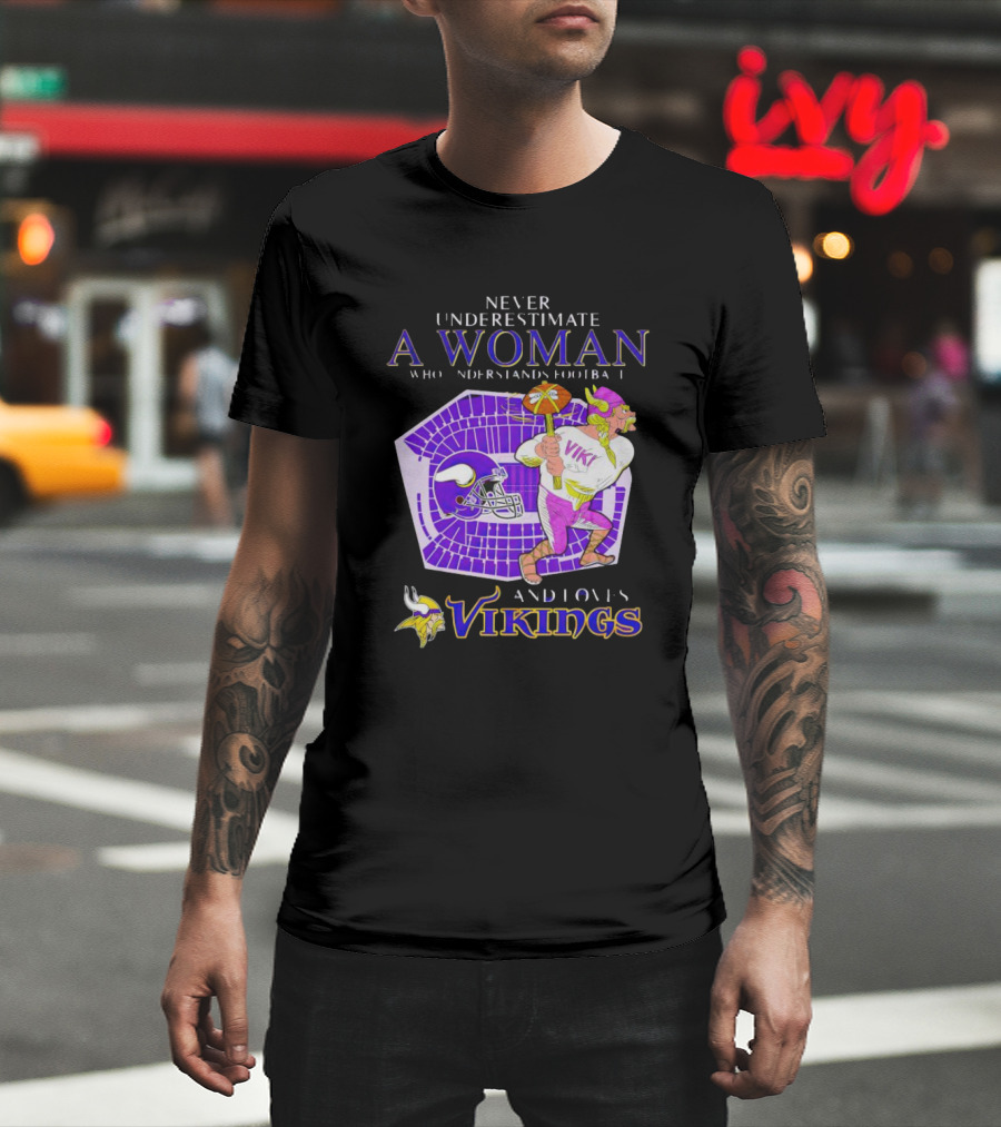 Never Underestimate A Woman Who Understands Football And Loves Minnesota Vikings Vikings T-Shirt